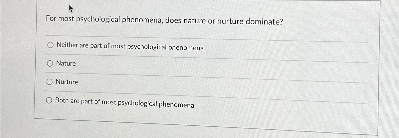 Solved For most psychological phenomena, does nature or | Chegg.com