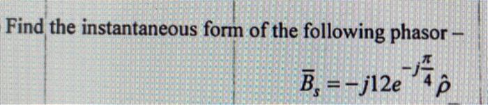 Solved Find the instantaneous form of the following phasor - | Chegg.com