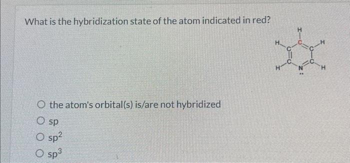 Solved What is the hybridization state of the atom indicated | Chegg.com