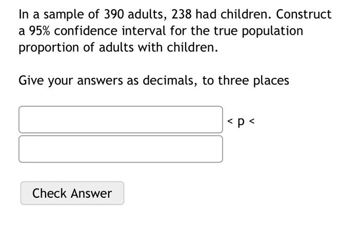 Solved In a sample of 390 adults, 238 had children. | Chegg.com