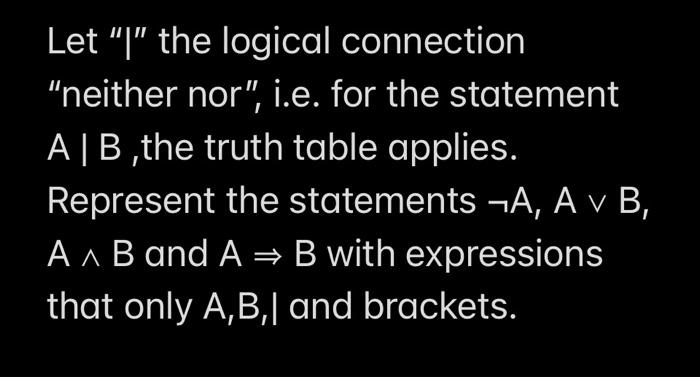 Solved Let "I" the logical connection "neither nor", i.e. | Chegg.com