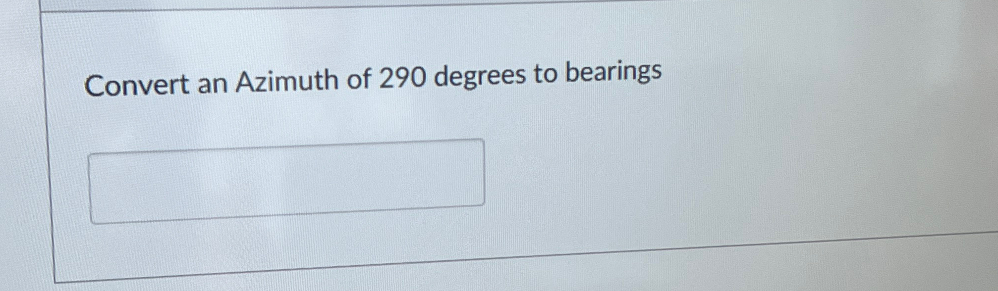 Convert an Azimuth of 290 ﻿degrees to bearings | Chegg.com