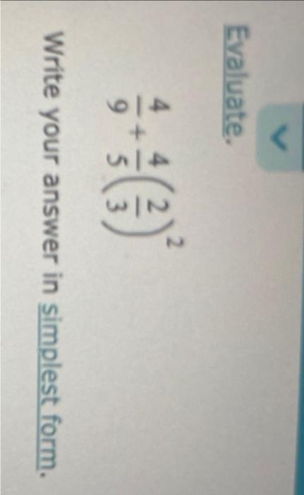 Solved Evaluate. 4 5 Write your answer in simplest form. | Chegg.com