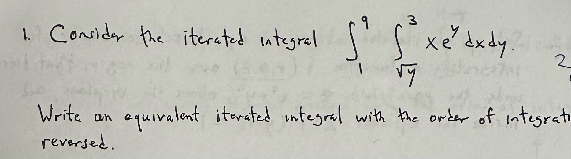 Solved Consider the iterated integral ∫19∫y23xeydxdy. 2Write | Chegg.com