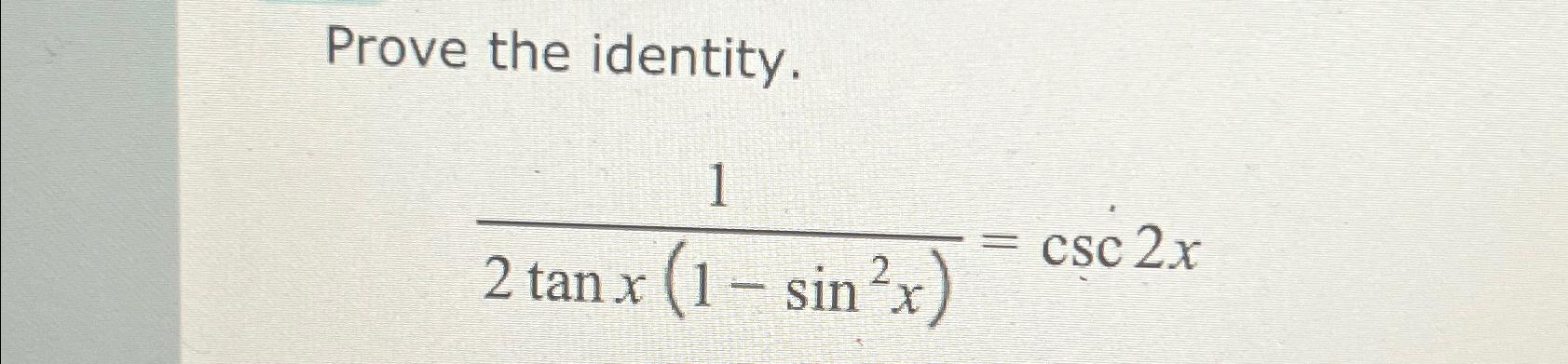 Solved Prove the identity.12tanx(1-sin2x)=csc2x | Chegg.com