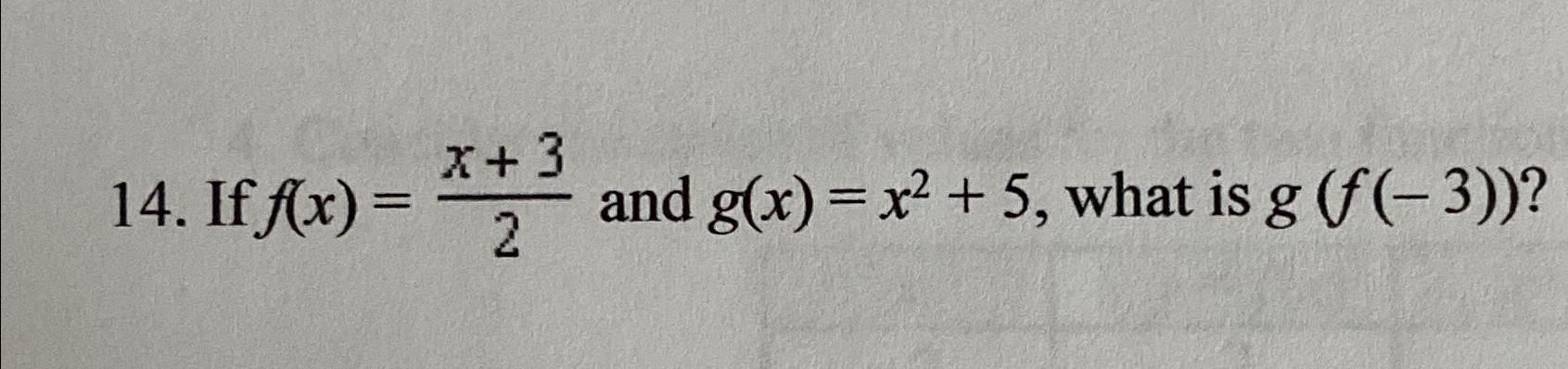 Solved If f(x)=x+32 ﻿and g(x)=x2+5, ﻿what is g(f(-3))? | Chegg.com