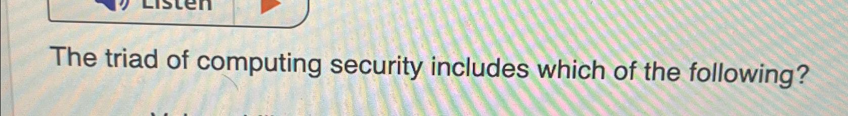 Solved The triad of computing security includes which of the | Chegg.com