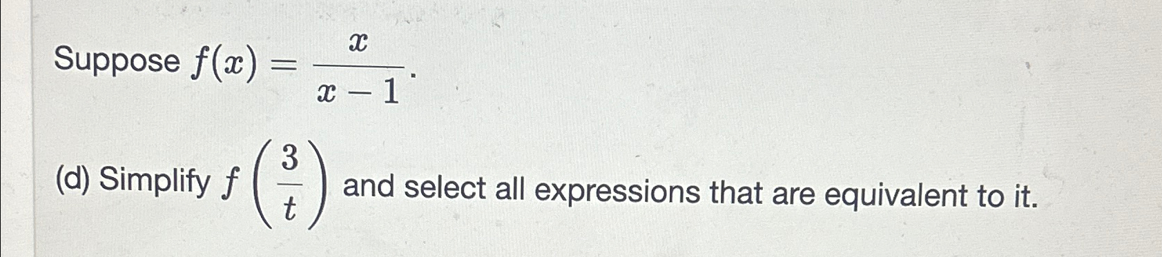 Solved Suppose f(x)=xx-1(d) ﻿Simplify f(3t) ﻿and select all | Chegg.com
