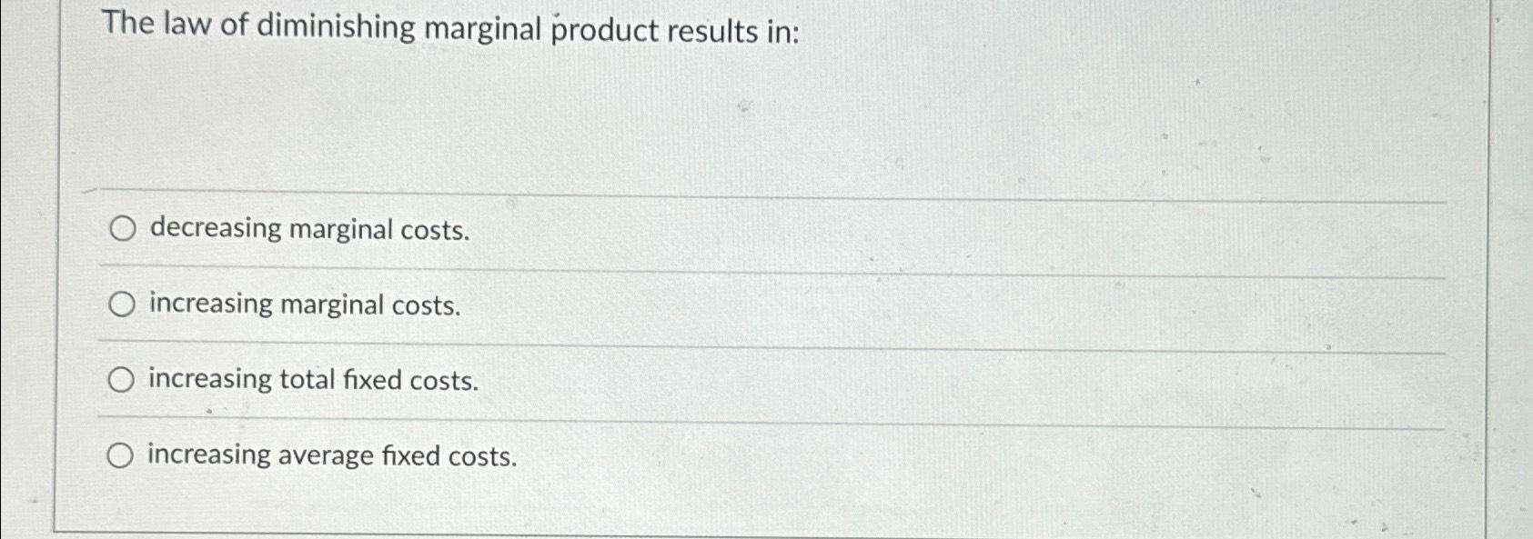 Solved The law of diminishing marginal product results | Chegg.com
