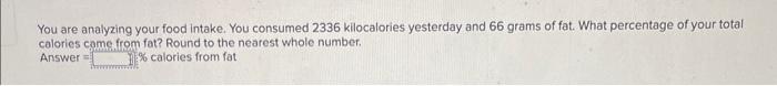 Solved You are analyzing your food intake. You consumed 2336 | Chegg.com