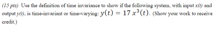 Solved (15 ﻿pts) ﻿Use the definition of time invariance to | Chegg.com