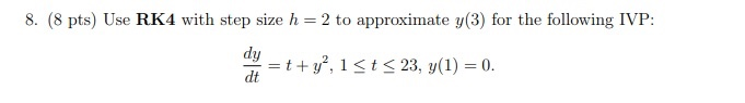 Solved 8. (8 pts) Use RK4 with step size h = 2 to | Chegg.com