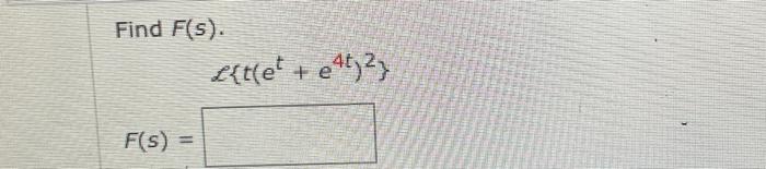 Solved Find F(s). L{t(et+e4t)2} F(s)= | Chegg.com