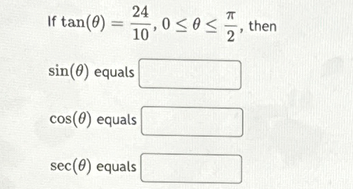 Solved If tan(θ)=2410,0≤θ≤π2, ﻿then sin(θ) ﻿equals cos(θ) | Chegg.com