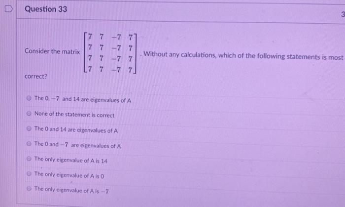 Solved Question 33 Consider the matrix 7 7-7 77 7 7-7 7 7 7 | Chegg.com