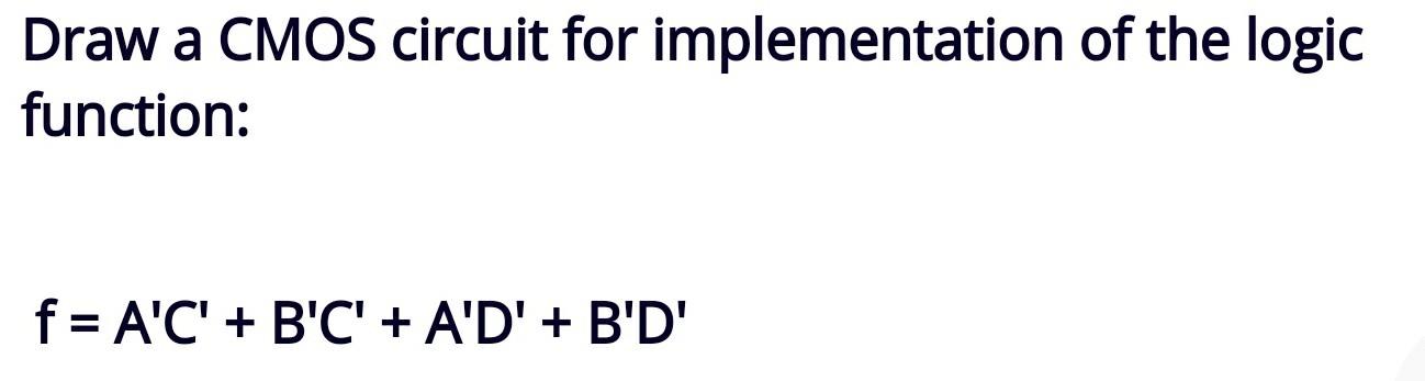 Solved Draw a CMOS circuit for implementation of the logic | Chegg.com