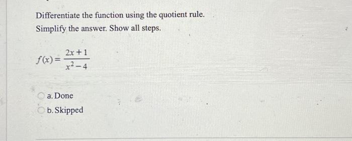 Solved Differentiate the function using the quotient rule. | Chegg.com