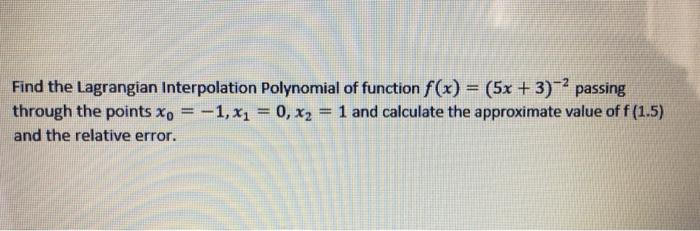 Solved Find the Lagrangian Interpolation Polynomial of | Chegg.com Solved Find the Lagrangian Interpolation Polynomial of | Chegg.com