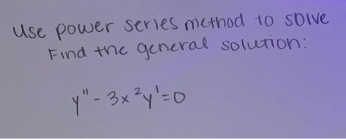 Solved Use power series method to solve Find the general | Chegg.com