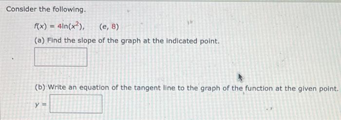 Solved Consider the following. f(x)=4ln(x2),(e,8) (a) Find | Chegg.com