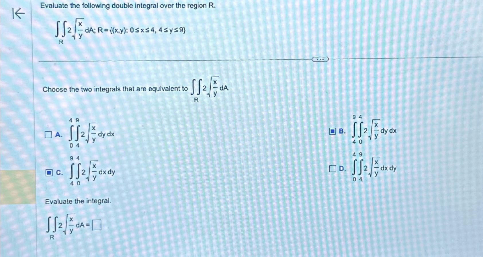 Solved Evaluate the following double integral over the | Chegg.com