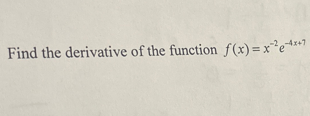 Solved Find the derivative of the function f(x)=x-2e-4x+7 | Chegg.com