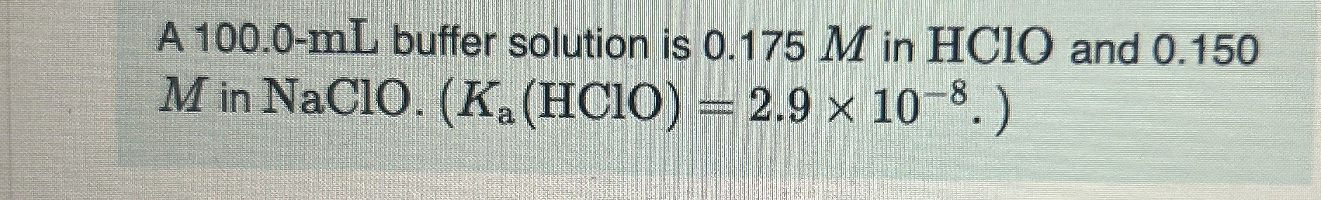 Solved A 100.0-mL ﻿buffer solution is 0.175M ﻿in HClO and | Chegg.com