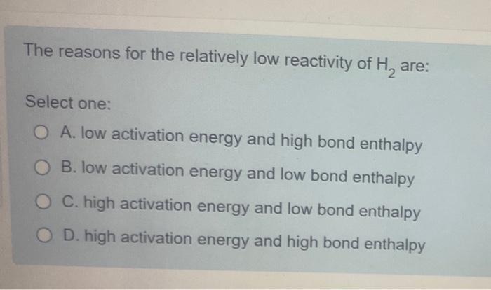 Solved The reasons for the relatively low reactivity of H2 | Chegg.com