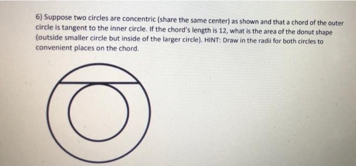 Solved 6) Suppose two circles are concentric (share the same | Chegg.com