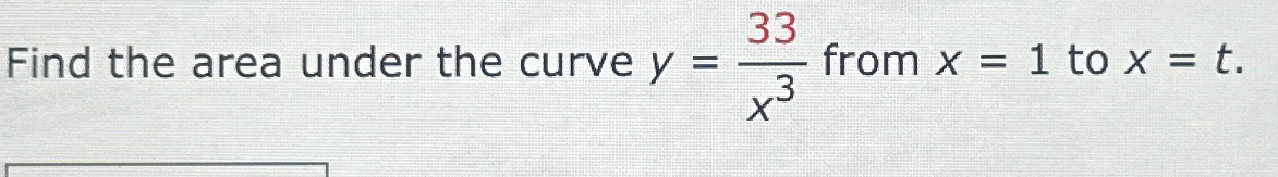 Solved Find the area under the curve y=33x3 ﻿from x=1 ﻿to | Chegg.com