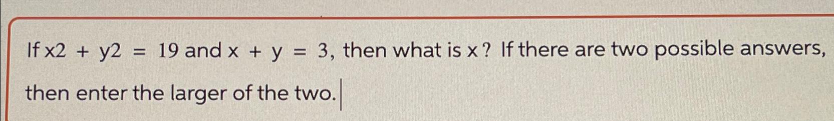 If x2+y2=19 ﻿and x+y=3, ﻿then what is x ? ﻿If there | Chegg.com