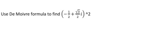 Solved Use De Moivre formula to find (+34^2 | Chegg.com