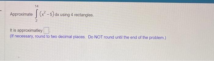 Solved Approximate ∫214(x2−5)dx using 4 rectangles. It is | Chegg.com
