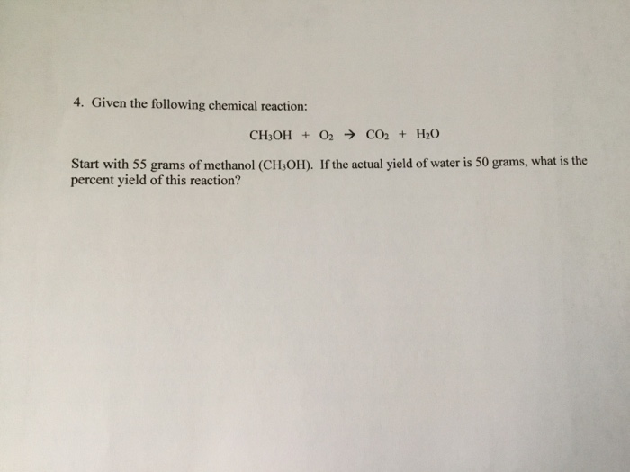 Solved 4. Given the following chemical reaction: CH3OH + O2 | Chegg.com
