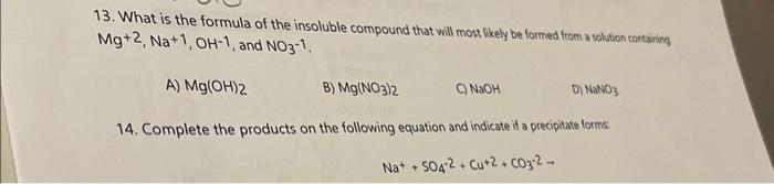 Solved 13. What is the formula of the insoluble compound | Chegg.com