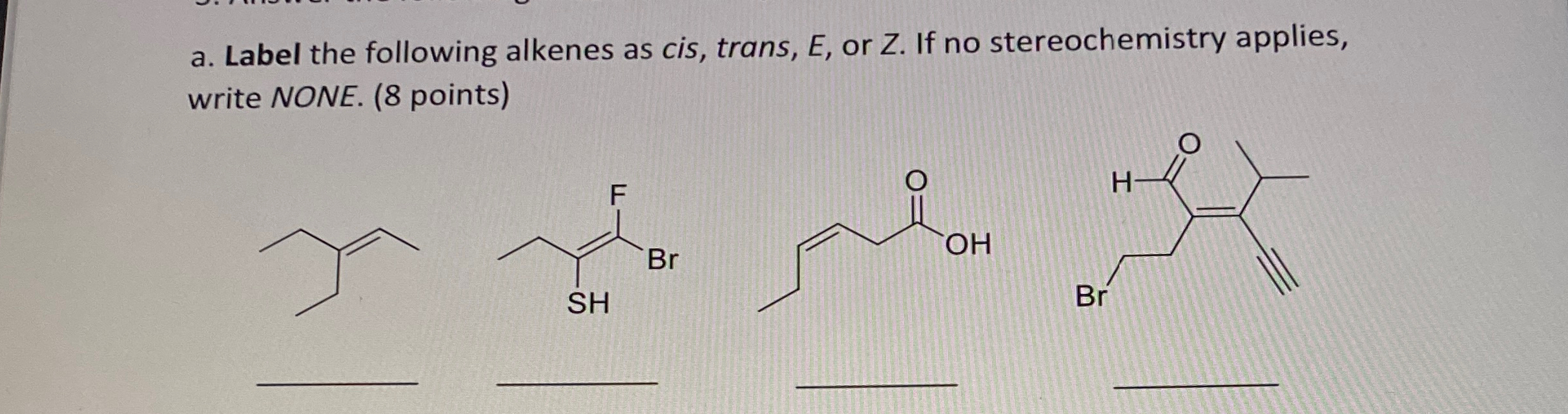 Solved a. ﻿Label the following alkenes as cis, trans, E, ﻿or | Chegg.com