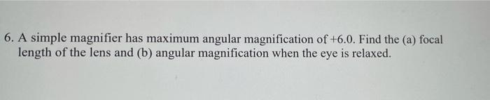 Solved 6. A simple magnifier has maximum angular | Chegg.com