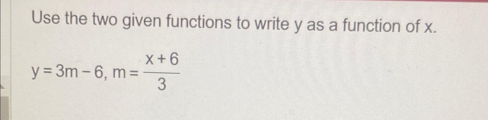 Solved Use the two given functions to write y ﻿as a function | Chegg.com