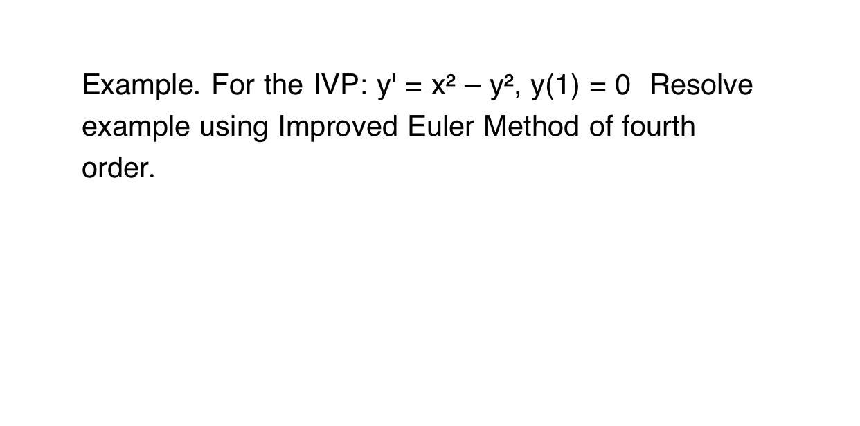 Solved Example. For the IVP: y' = x2 - y, y(1) = 0 Resolve | Chegg.com