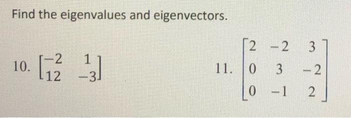 Solved Find the eigenvalues and eigenvectors. 10. [−2121−3] | Chegg.com