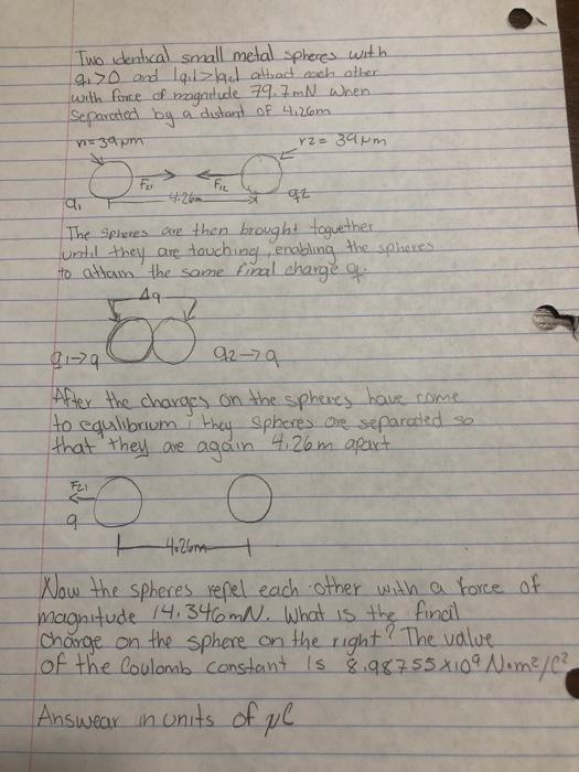 Solved Two identical small metal spheres with q1>0 and | Chegg.com