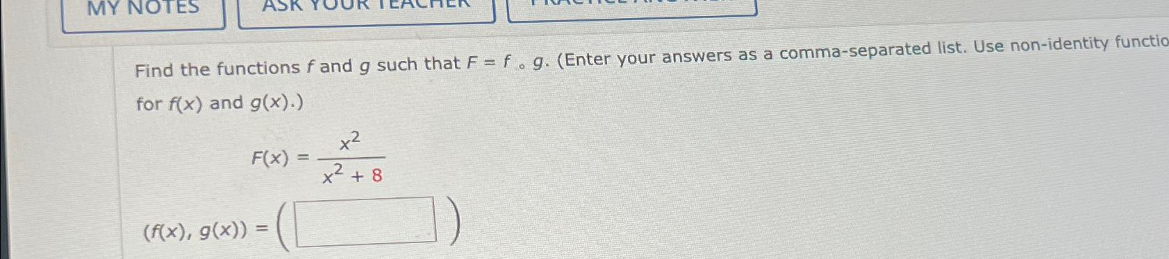 Solved Find the functions f ﻿and g ﻿such that F=f@g. (Enter | Chegg.com