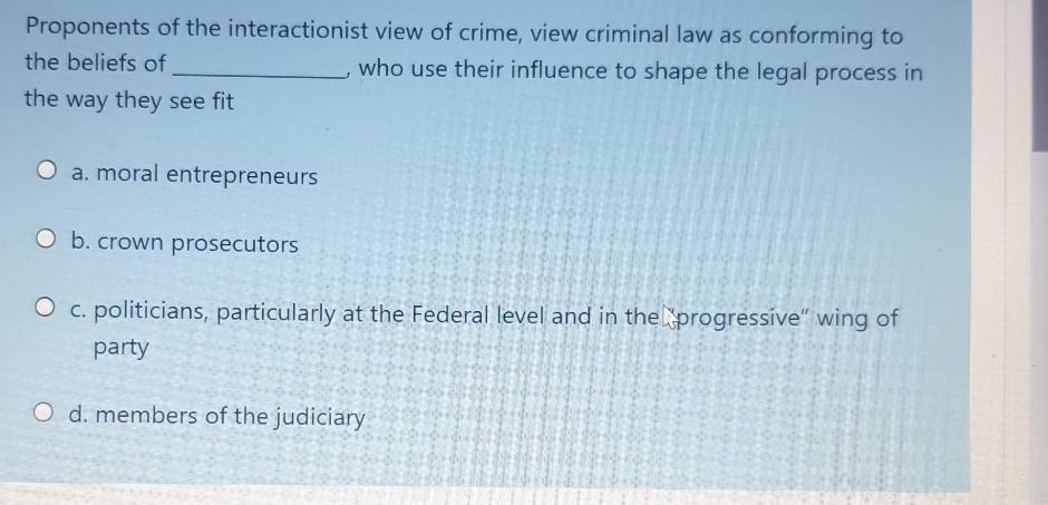 Solved Proponents of the interactionist view of crime, view | Chegg.com