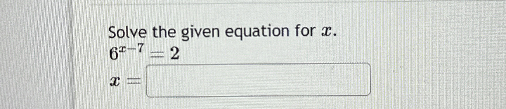 Solved Solve the given equation for x.6x-7=2x= | Chegg.com