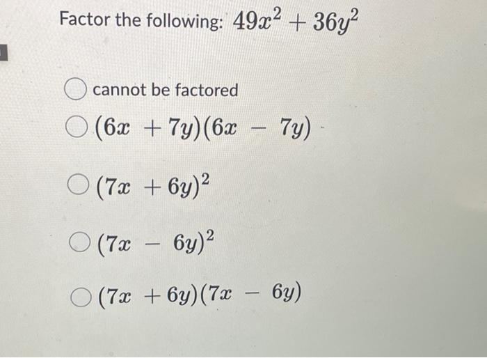 Solved Factor the following: 49x2+36y2 cannot be factored | Chegg.com
