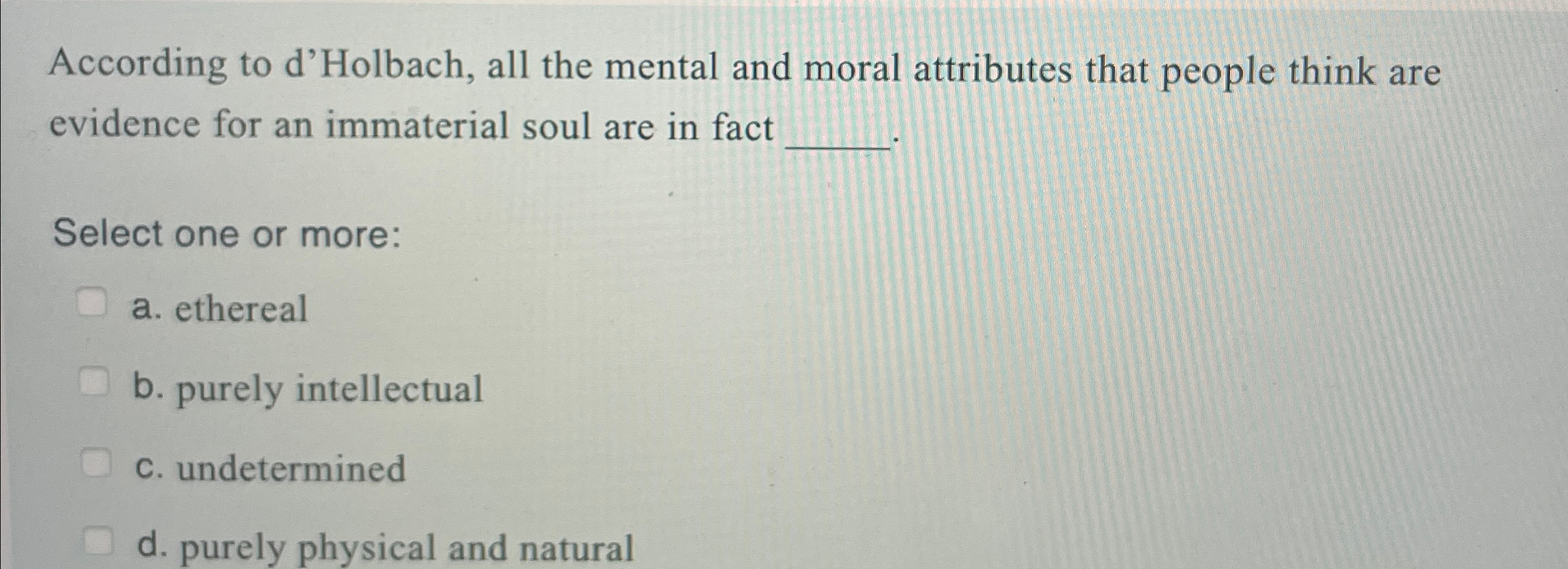 Solved According to d'Holbach, all the mental and moral | Chegg.com