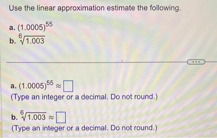 Solved Use the linear approximation estimate the following. | Chegg.com