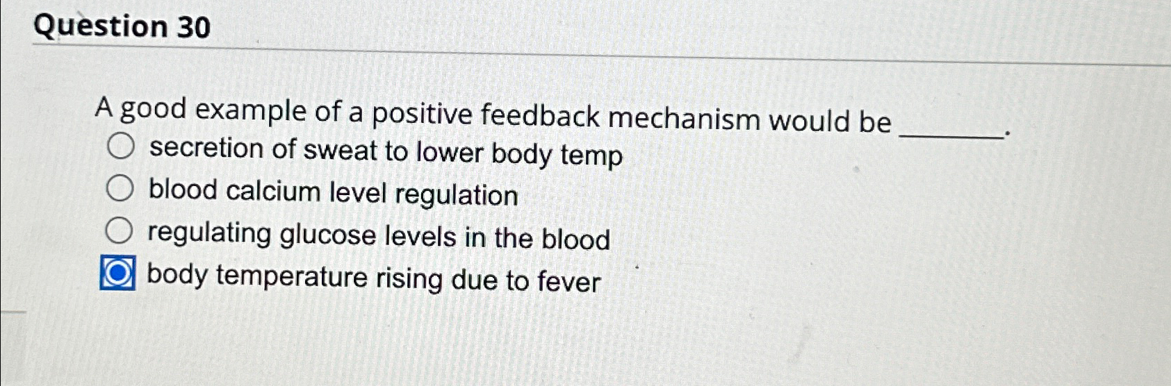 Solved Question 30A good example of a positive feedback | Chegg.com