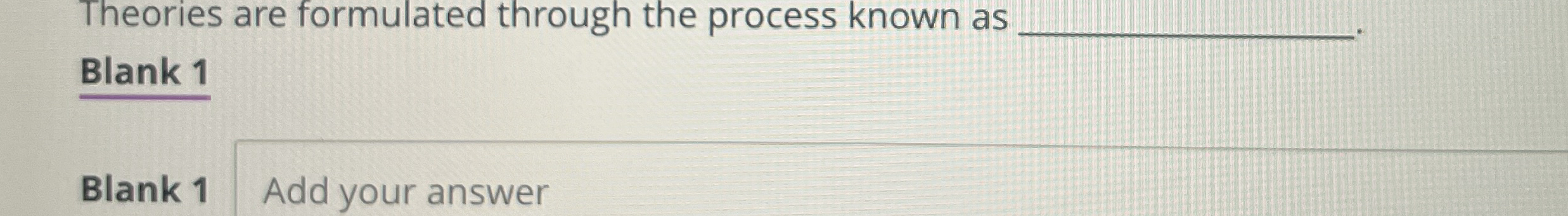 Solved Theories are formulated through the process known | Chegg.com
