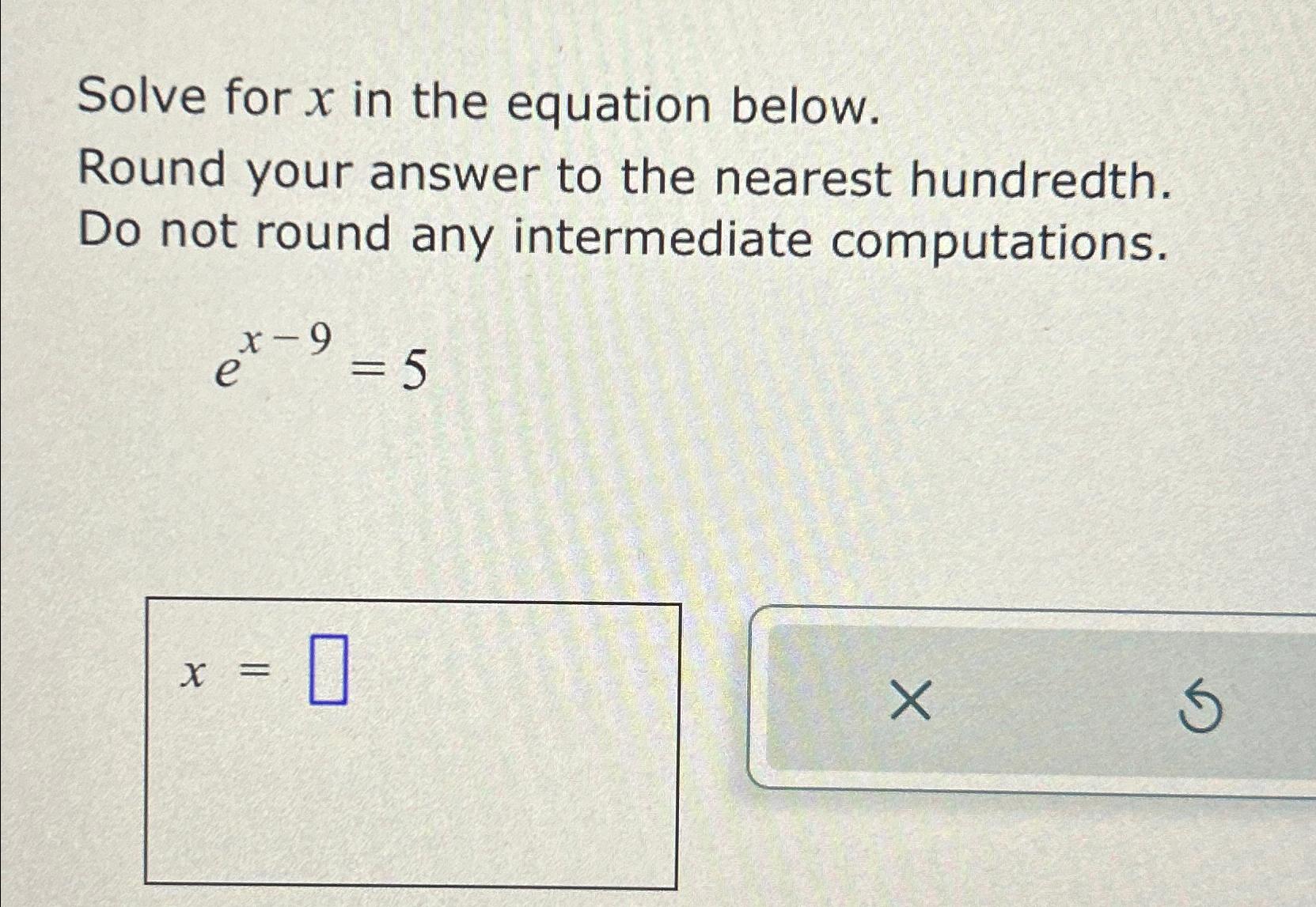 Solved Solve for x ﻿in the equation below.Round your answer | Chegg.com